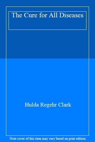 The Cure for All Diseases By Hulda Regehr Clark | eBay