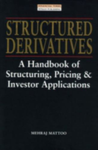 Structured Derivatives : A Handbook of Structuring, Pricing and ...