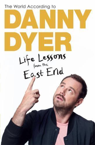 Very Good, The World According to Danny Dyer: Life Lessons from the ...