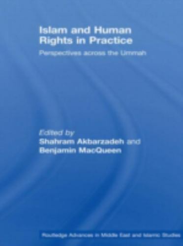 Islam and Human Rights in Practice : Perspectives Across the Ummah ...