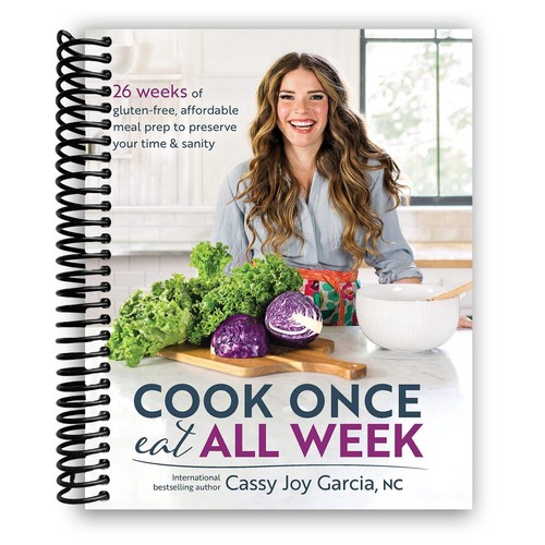 Cook Once, Eat All Week: 26 Weeks of Gluten-Free, Affordable Meal Prep ...