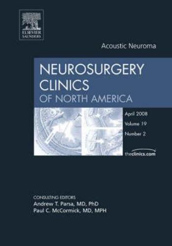 The Clinics: Surgery Ser.: Acoustic Neuroma, an Issue of Neurosurgery ...