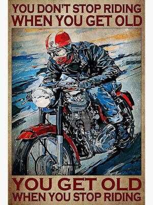 You Don't Stop Riding When You Get Old - You Stop Riding Biker Poster ...
