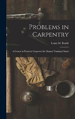 Problems in Carpentry: a Course in Practical Carpentry for Manual ...