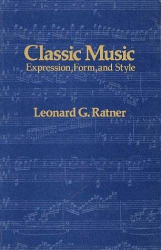 Classic Music : Expression, Form and Style by Leonard G. Ratner (1985 ...