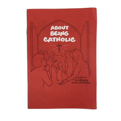 About Being Catholic: A Guide To More Effective Church Membership ...