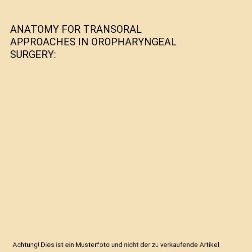 ANATOMY FOR TRANSORAL APPROACHES IN OROPHARYNGEAL SURGERY, Virós ...