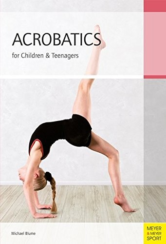 ACROBATICS FOR CHILDREN AND TEENAGERS: FROM THE BASICS TO By Michael ...