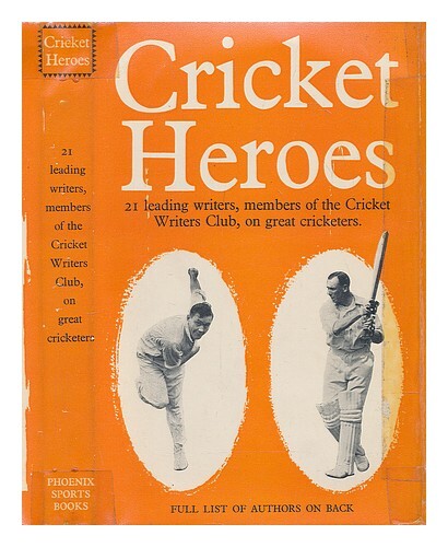 KAY, JOHN. CRICKET WRITERS CLUB Cricket heroes / by members of the ...