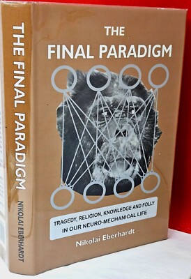 The Final Paradigm by Nikolai Eberhardt, Neuro-Mechanical Life, 2009 HC/DJ | eBay