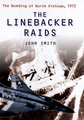 The Linebacker Raids: The Bombing of North Vietnam, 1972 by Smith, John ...