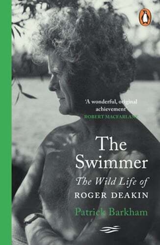 The Swimmer: The Wild Life of Roger Deakin by Patrick Barkham: New ...