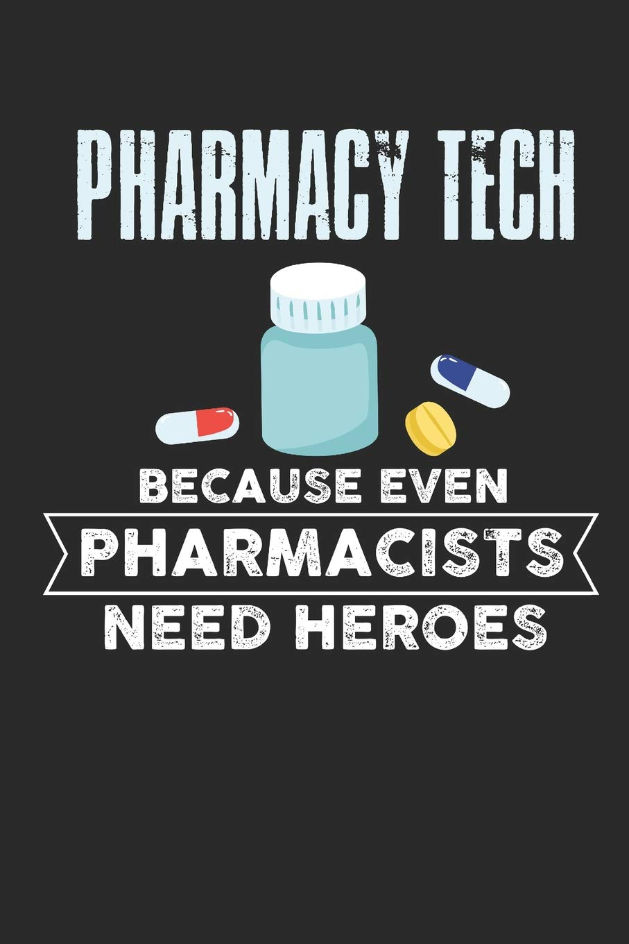 Pharmacy Tech Because Even Pharmacists Need Heroes : Notebook Journal ...