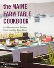 The Maine Farm Table Cookbook: 125 Home-Grown Recipes from the Pine Tre ...