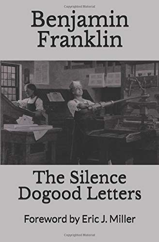 THE SILENCE DOGOOD LETTERS: ANNOTATED By Benjamin Franklin & Eric J ...