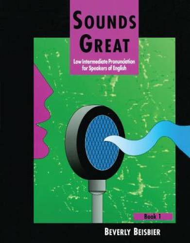Sounds Great, Book 1: Low Intermediate Pronunciation for Speakers of ...