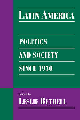 Latin America: Politics and Society since 1930 by Leslie Bethell ...