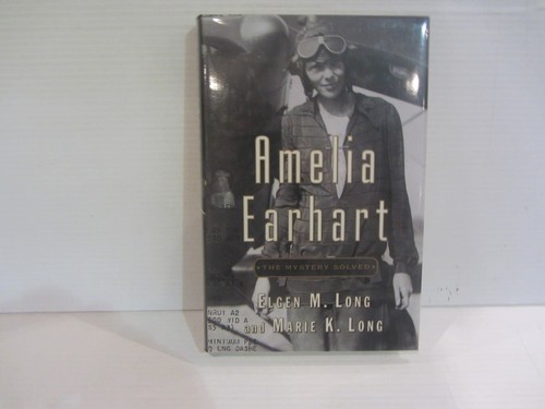 ELGEN M. & MARIE K. LONG - AMELIA EARHART: THE MYSTERY SOLVED IN H/C ...