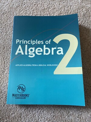 Principles of Algebra 2 : Applied Algebra from a Biblical Worldview by ...