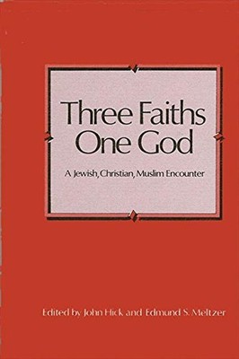 THREE FAITHS-ONE GOD: A JEWISH, CHRISTIAN, MUSLIM By John Hick & Edmund ...