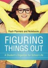 Figuring Things Out: A Student's Organizer for School Life ...