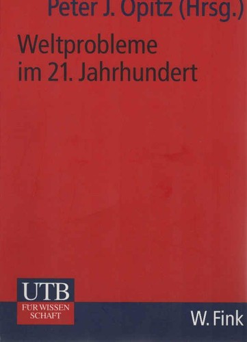 Weltprobleme im 21. Jahrhundert. Peter J. Opitz (Hrsg.). Autoren: Mir A ...