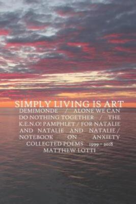 Simply Living Is Art: Collected Poems 1999-2018 9780971559462| eBay