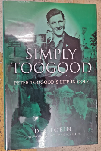Simply Toogood: Peter Toogood's Life in Golf By Des Tobin (Hardcover ...