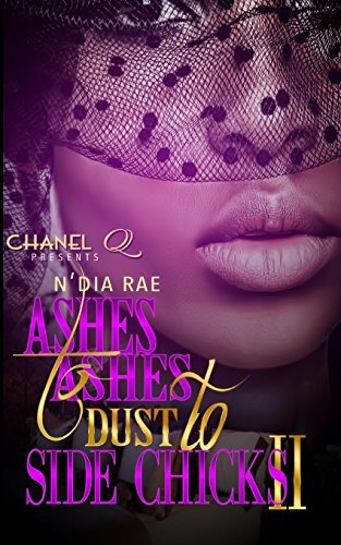 ASHES TO ASHES, DUST TO SIDE CHICKS 2 By N'dia Rae & Chanel Q ...