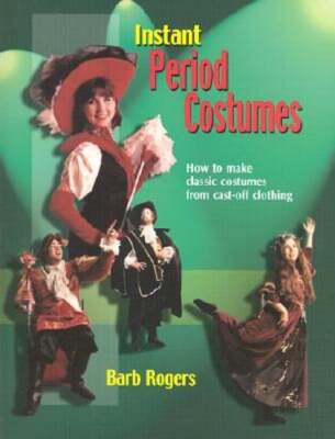 Instant Period Costumes: How to Make Classic Costumes from Cast-Off ...
