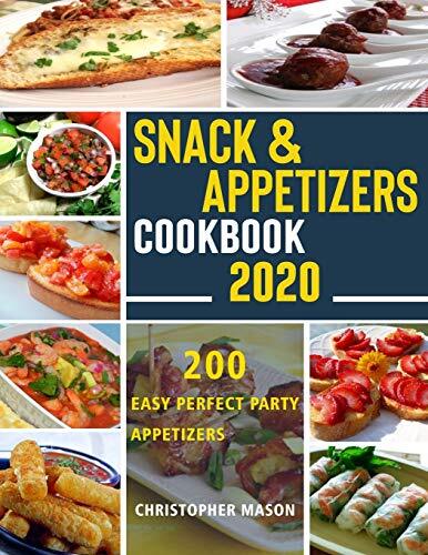 Christopher Mas Snack & Appetizers Cookbook 2020 - 200 Easy Perfect ...