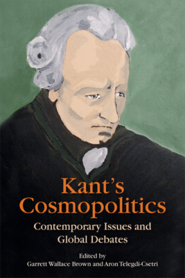 Kant's Cosmopolitics: Contemporary Issues and Global Debates ...