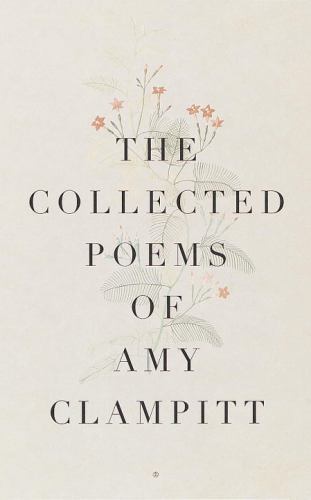Collected Poems of Amy Clampitt by Amy Clampitt (1999, Trade Paperback ...