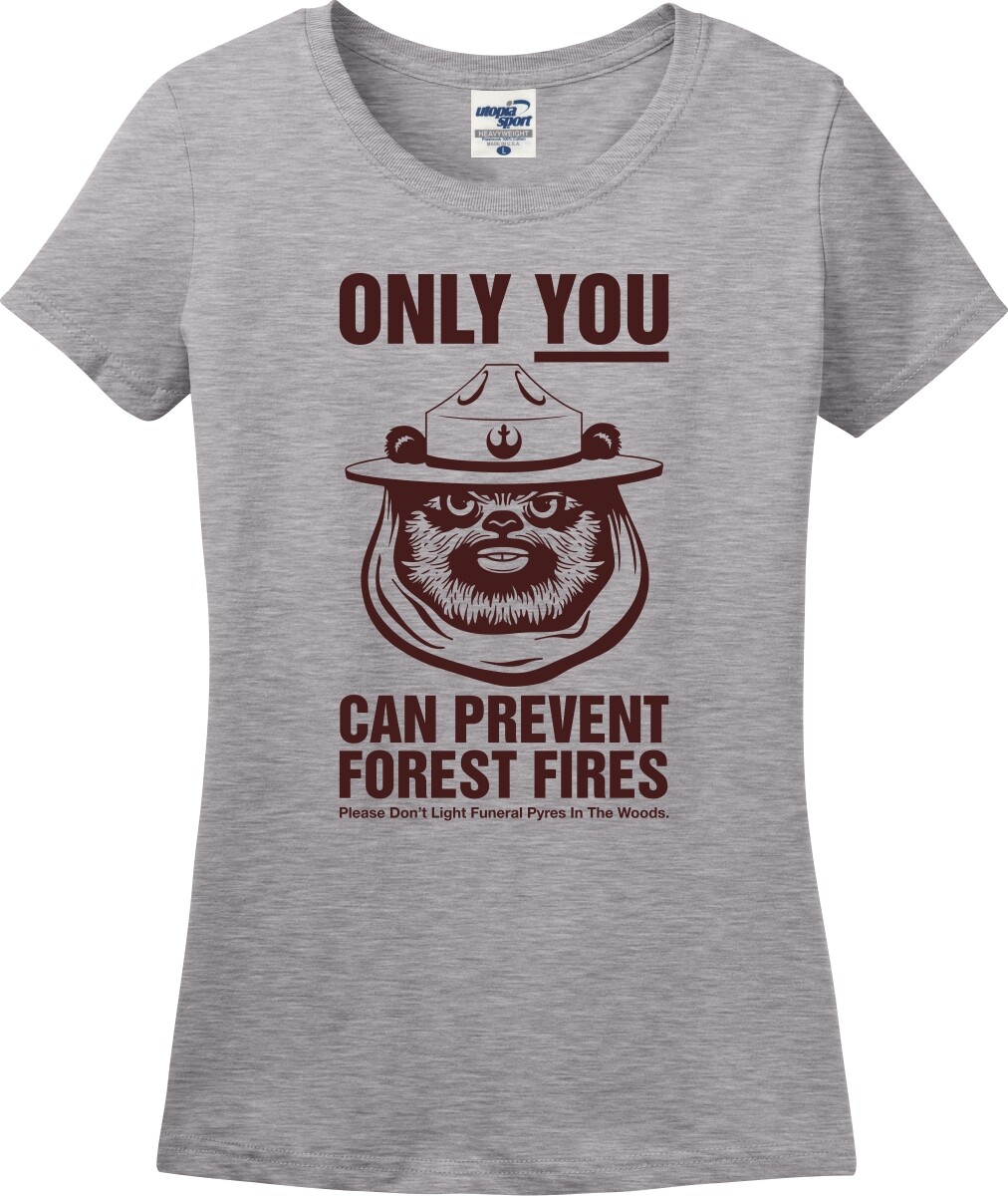 Only You Can Prevent Forest Fires Funny Missy Fit Ladies T-Shirt (S-3X ...