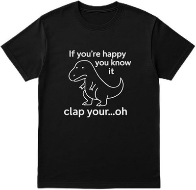 If You're Happy You Know It Clap Your...Oh T-Rex Funny Dinosaur Shirt ...