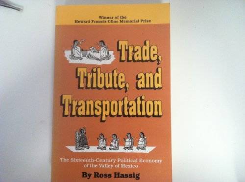 Trade, Tribute, and Transportation : The Sixteenth-Century Political ...