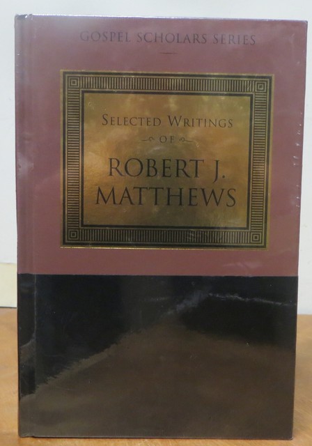 Gospel Scholars Ser.: The Selected Writings of Robert J. Matthews by Robert J. Matthews (1999 ...