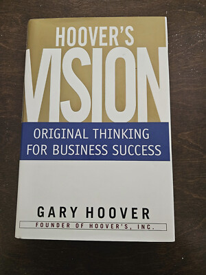Hoover's Vision; Original Thinking for Business Success by Gary Hoover ...
