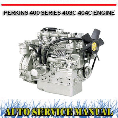 PERKINS 400 SERIES 403C 404C ENGINE WORKSHOP SERVICE REPAIR MANUAL ...