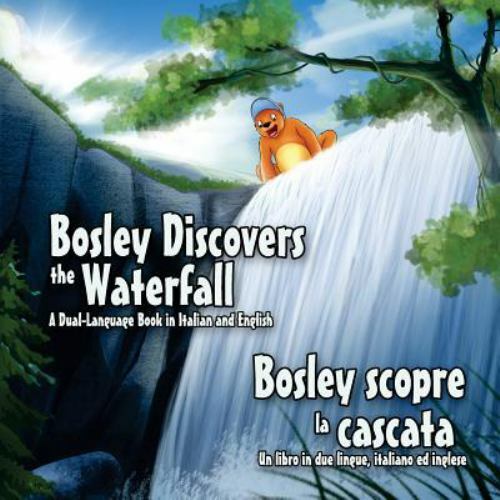 The Adventures of Bosley Bear Ser.: Bosley Discovers the Waterfall - a ...