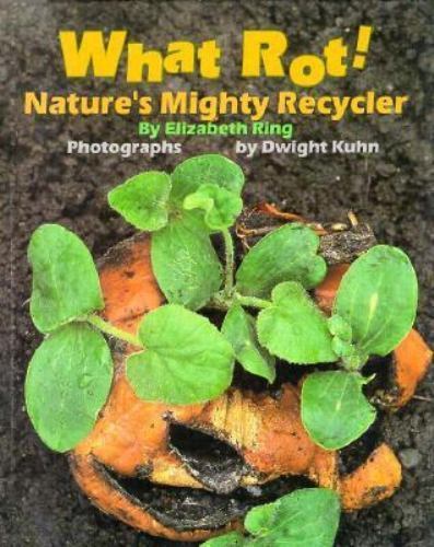 What Rot! : Nature's Mighty Recycler by Elizabeth Ring (1996, Library ...