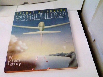 Segelfliegen: Ein Lehrbuch für die praktische Ausbildung Reichmann ...