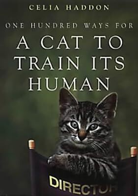 One Hundred Ways for A Cat To Train Its Human, Haddon, Celia, Used ...