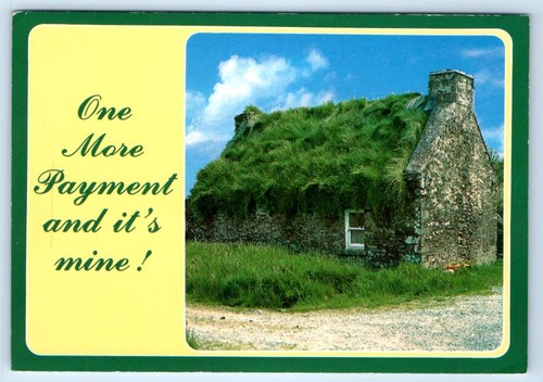 'One More Payment and it's mine!' Thatched Cottage humour IRELAND 4x6 ...