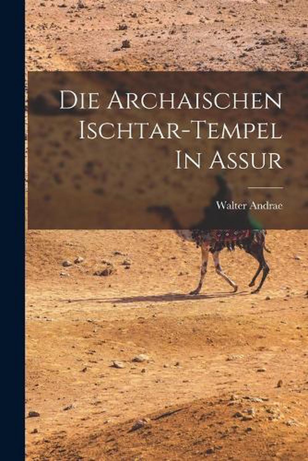 Die Archaischen Ischtar-tempel In Assur by Andrae Walter 1875 ...