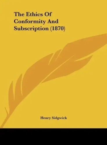 Henry Sidgwick | The Ethics Of Conformity And Subscription (1870 ...