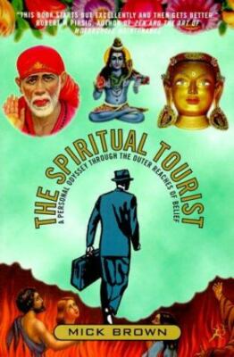 The Spiritual Tourist: A Personal Odyssey Through the Outer Reaches of ...