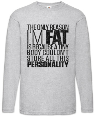 The Only Reason I'm Fat Herren Langarm T-Shirt Fun Chubby Pride Fatty ...
