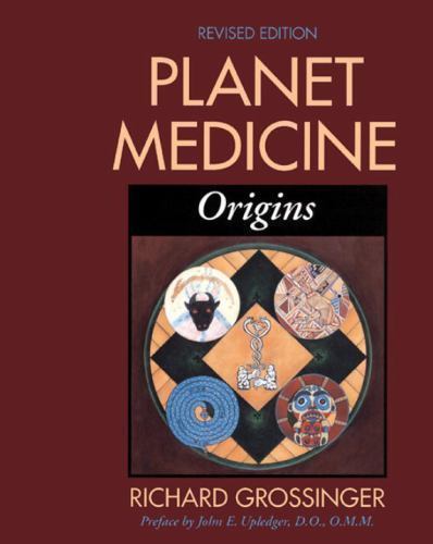 Planet Medicine: Origins, Revised Edition : Origins by Richard ...