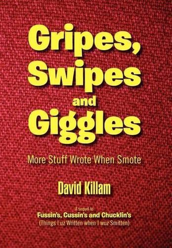 Gripes, Swipes and Giggles: More Stuff Wrote When Smote by David Killam ...